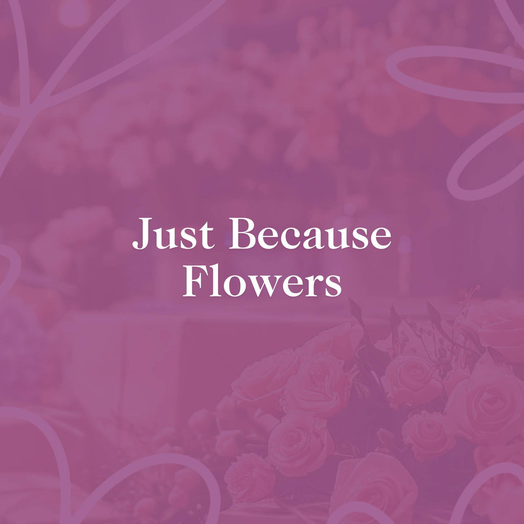 Shop Just Because Flowers | Fabulous Flowers